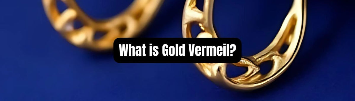 What Is Gold Vermeil? | The Ultimate Guide