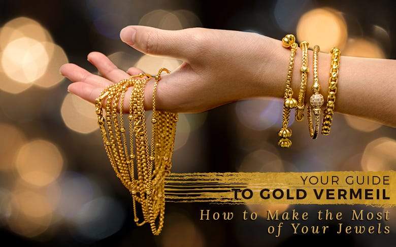 Your Guide to Gold Vermeil: How to Make the Most of Your Jewels